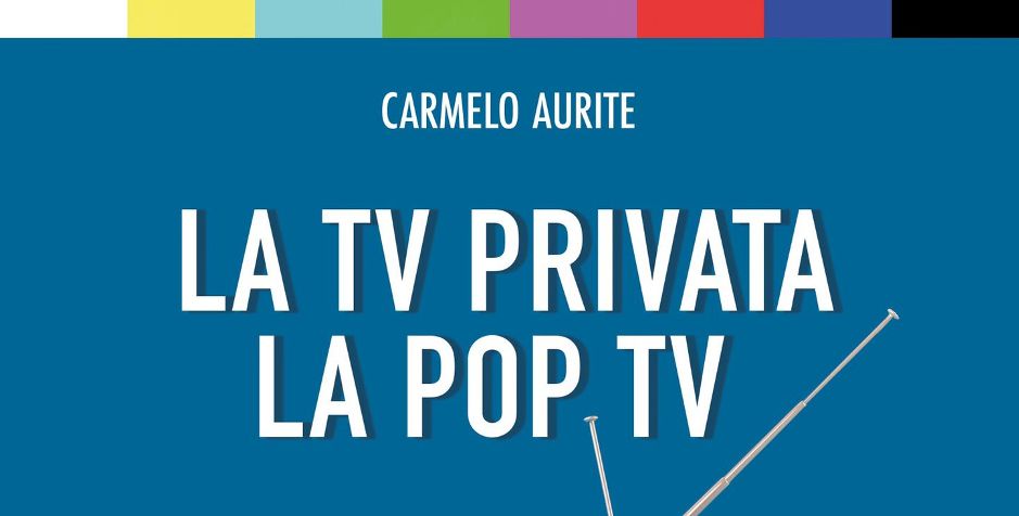 “La TV Privata - La Pop TV”: l’emittenza libera nell’ultimo trentennio ...